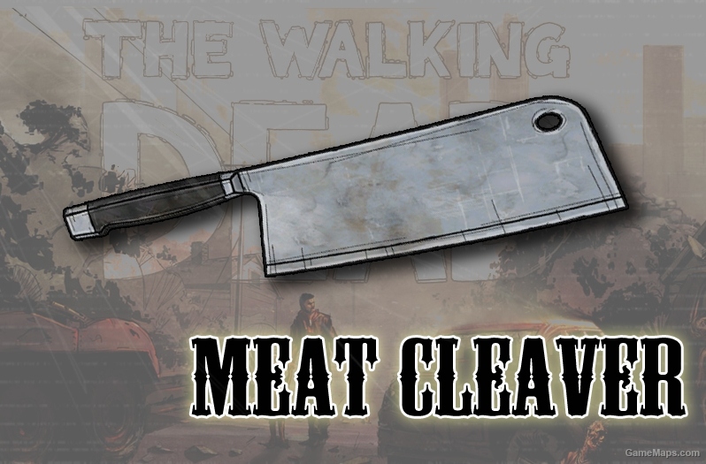 Meat Cleaver - The Walking Dead (Mod) for Left 4 Dead 2 - GameMaps.com