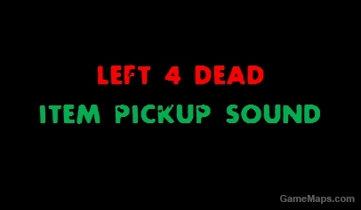 L4D1 Item Pickup Sound (Mod) for Left 4 Dead 2 - GameMaps.com