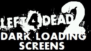 L4D2 Dark Loading Screens (Mod) for Left 4 Dead 2 - GameMaps.com
